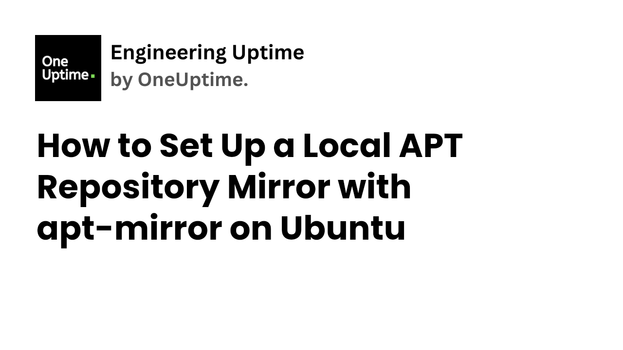 How to Set Up a Local APT Repository Mirror with apt-mirror on Ubuntu