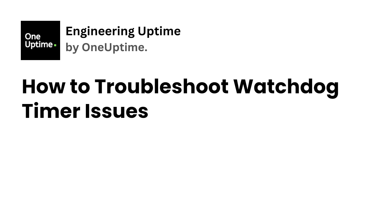 How to Troubleshoot Watchdog Timer Issues
