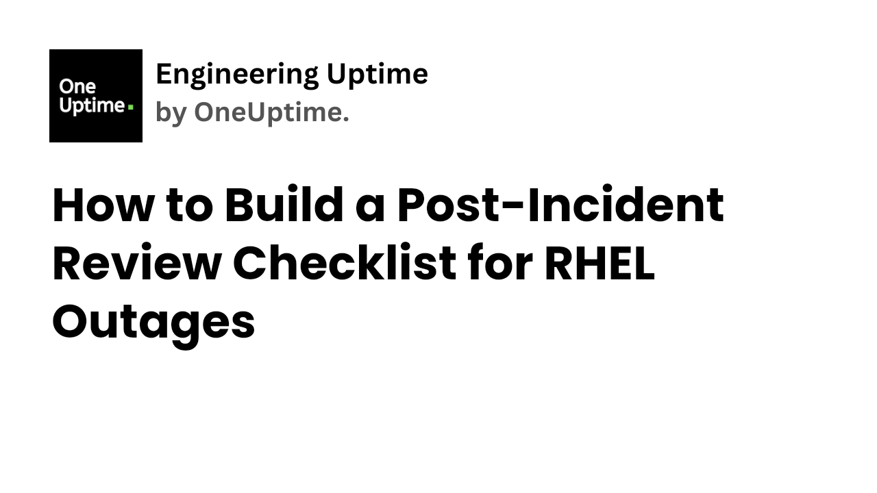 How to Build a Post-Incident Review Checklist for RHEL Outages