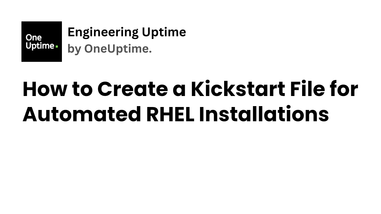 How to Create a Kickstart File for Automated RHEL Installations