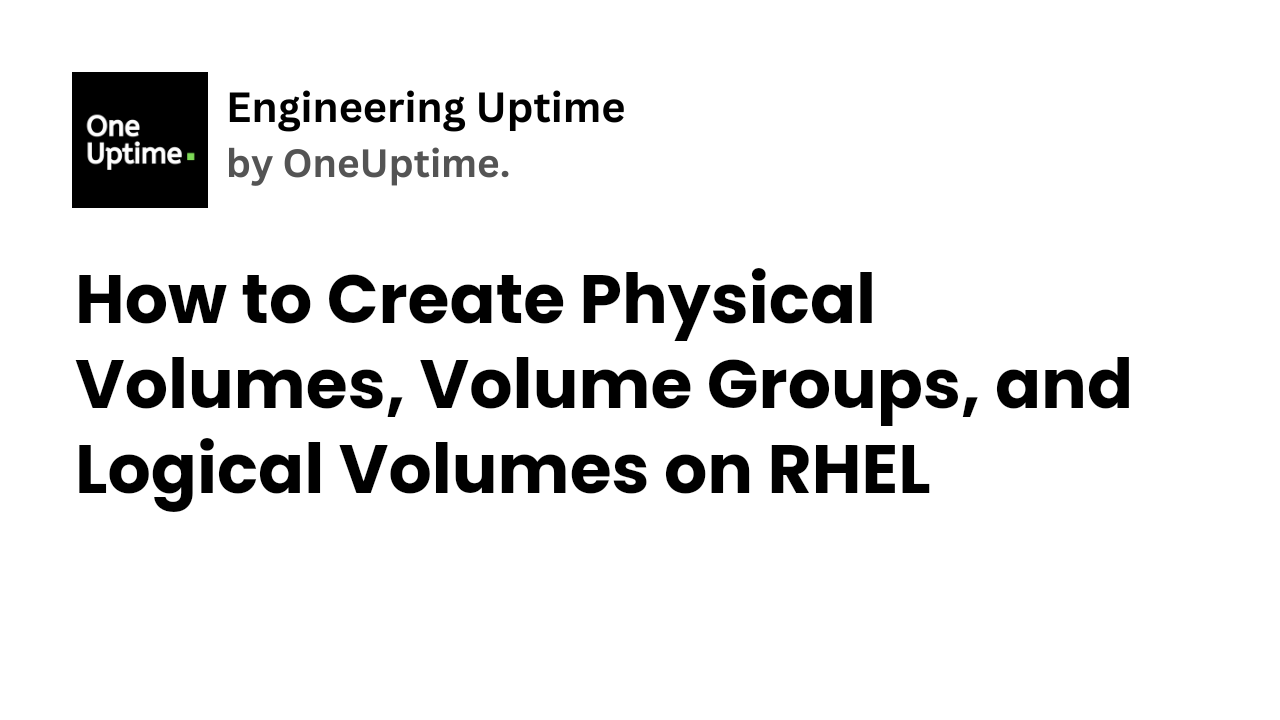 How to Create Physical Volumes, Volume Groups, and Logical Volumes on RHEL