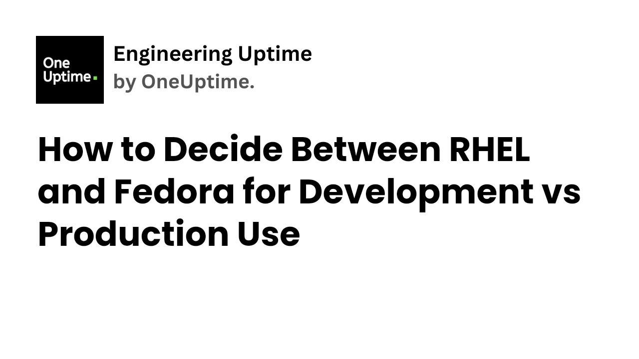 How to Decide Between RHEL and Fedora for Development vs Production Use