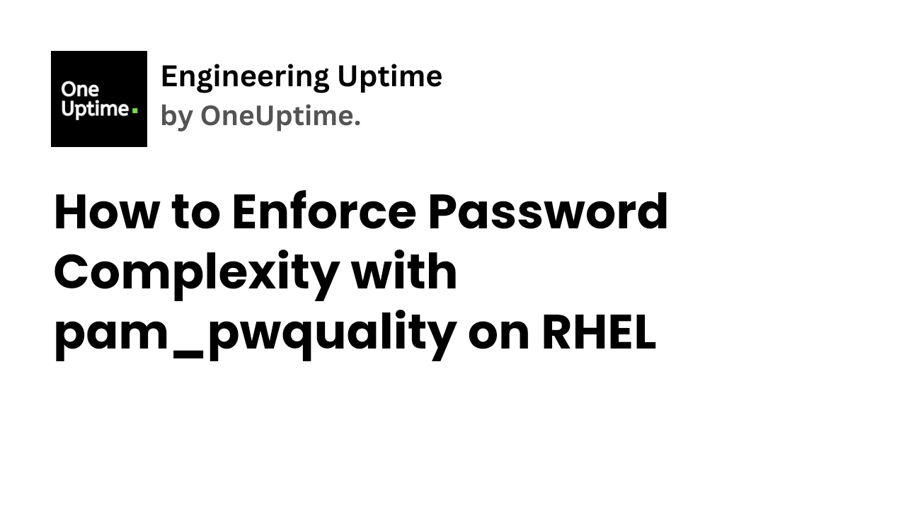 How to Enforce Password Complexity with pam_pwquality on RHEL
