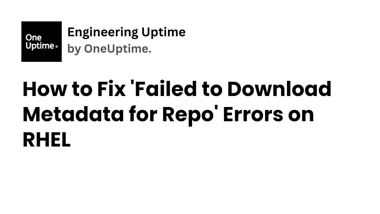 How to Fix 'Failed to Download Metadata for Repo' Errors on RHEL
