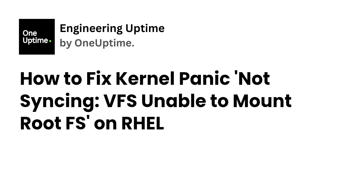 How to Fix Kernel Panic 'Not Syncing: VFS Unable to Mount Root FS' on RHEL