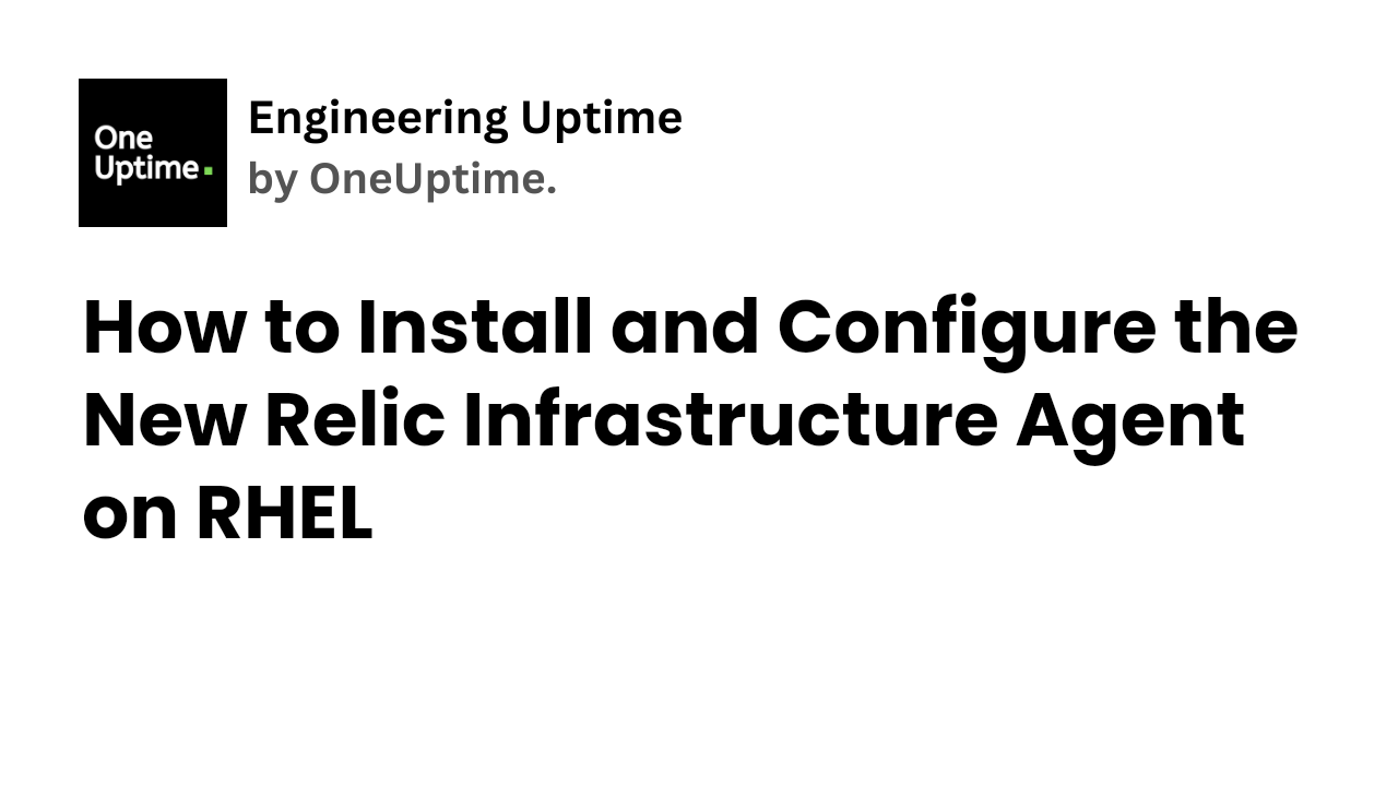 How to Install and Configure the New Relic Infrastructure Agent on RHEL