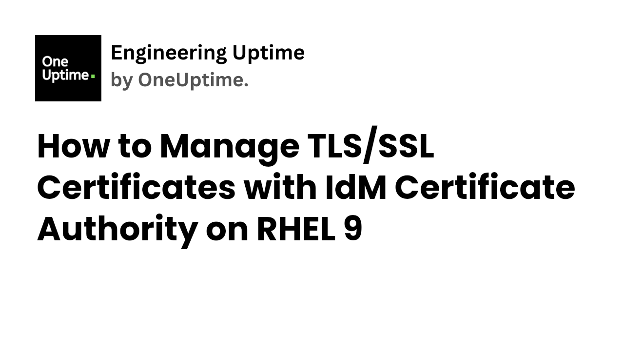 How to Manage TLS/SSL Certificates with IdM Certificate Authority on RHEL 9