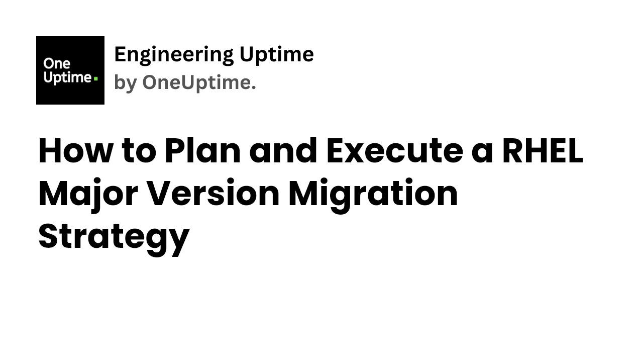 How to Plan and Execute a RHEL Major Version Migration Strategy