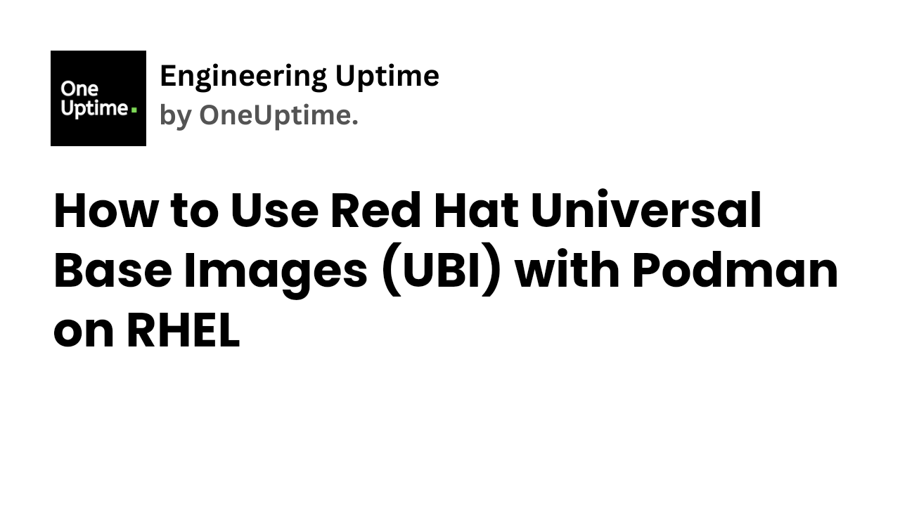 How to Use Red Hat Universal Base Images (UBI) with Podman on RHEL