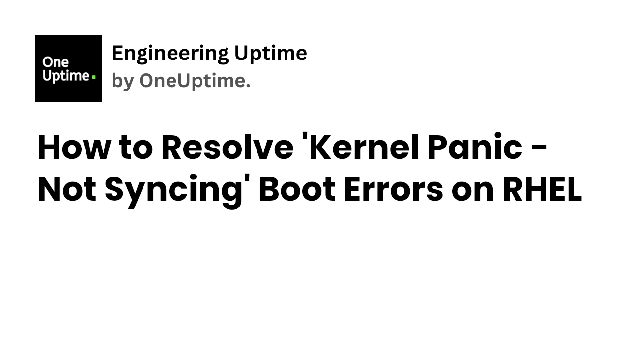 How to Resolve 'Kernel Panic - Not Syncing' Boot Errors on RHEL