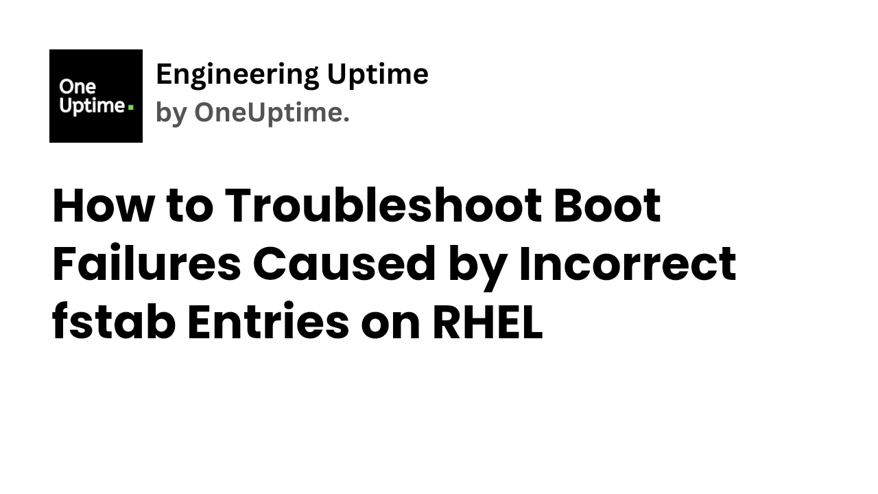 How to Troubleshoot Boot Failures Caused by Incorrect fstab Entries on RHEL