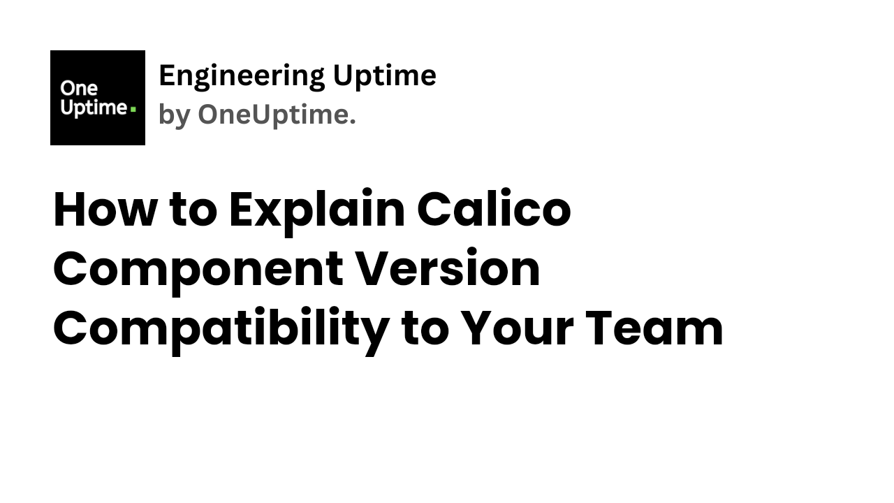 How to Explain Calico Component Version Compatibility to Your Team