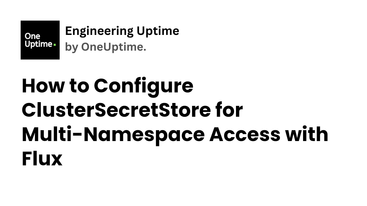 How to Configure ClusterSecretStore for Multi-Namespace Access with Flux