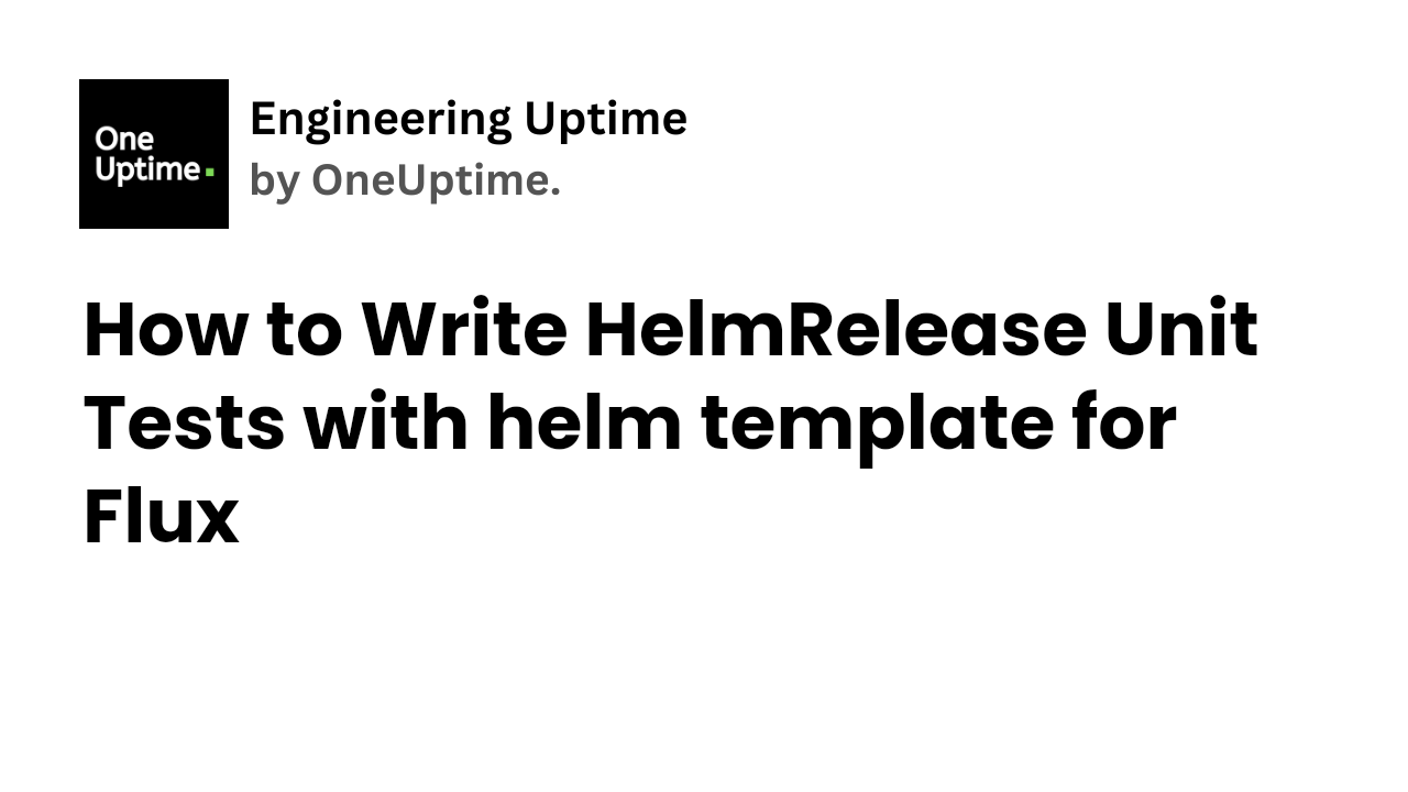 How to Write HelmRelease Unit Tests with helm template for Flux