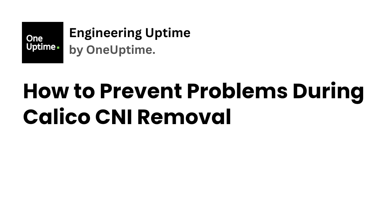 How to Prevent Problems During Calico CNI Removal