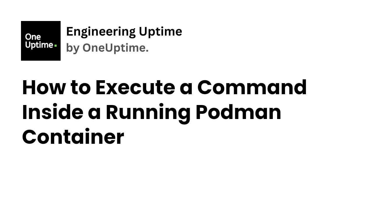 How to Execute a Command Inside a Running Podman Container