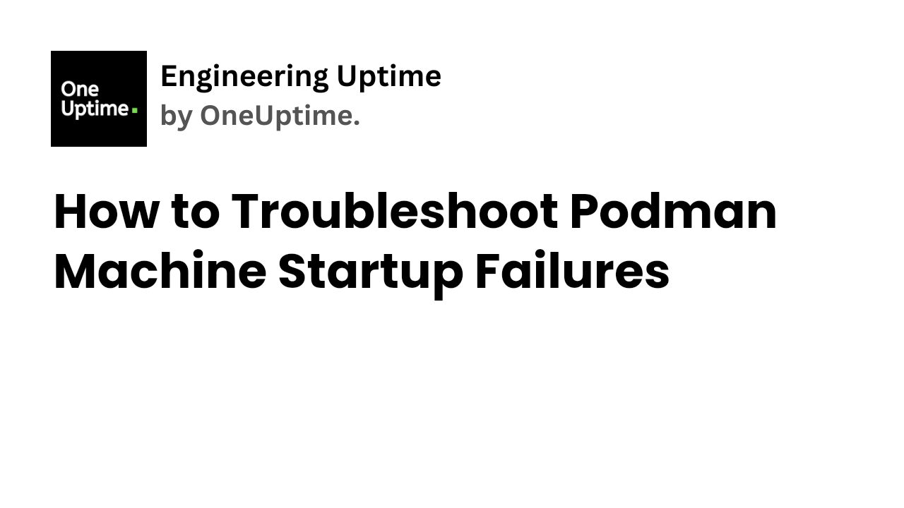 How to Troubleshoot Podman Machine Startup Failures