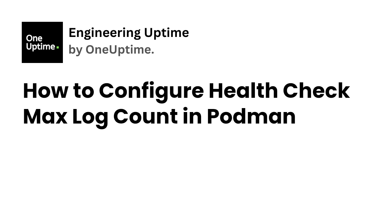 How to Configure Health Check Max Log Count in Podman