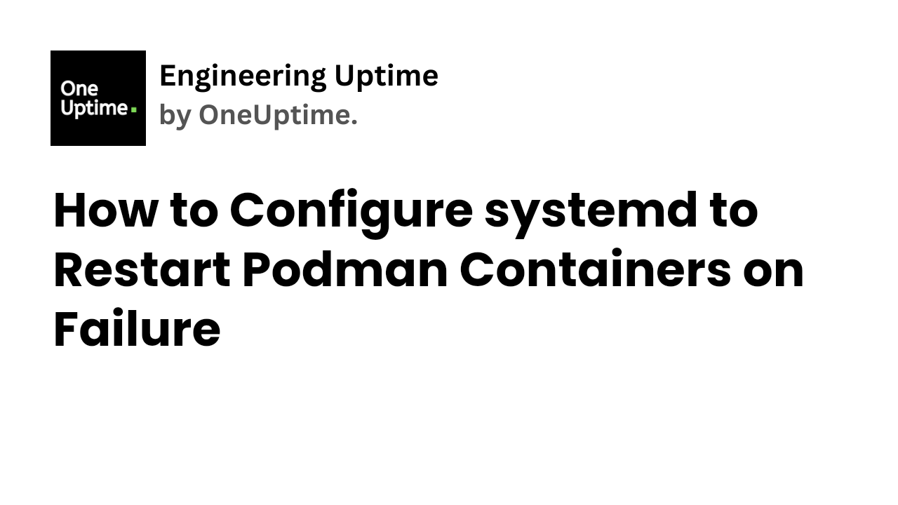 How to Configure systemd to Restart Podman Containers on Failure