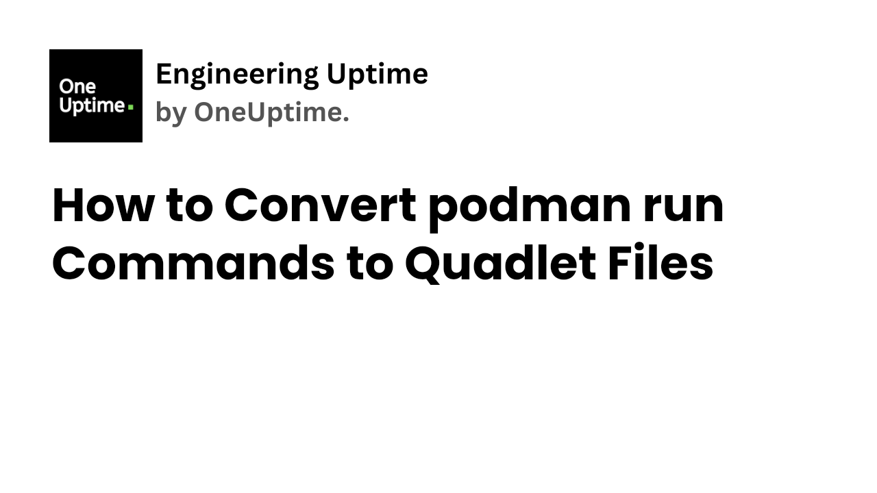 How to Convert podman run Commands to Quadlet Files