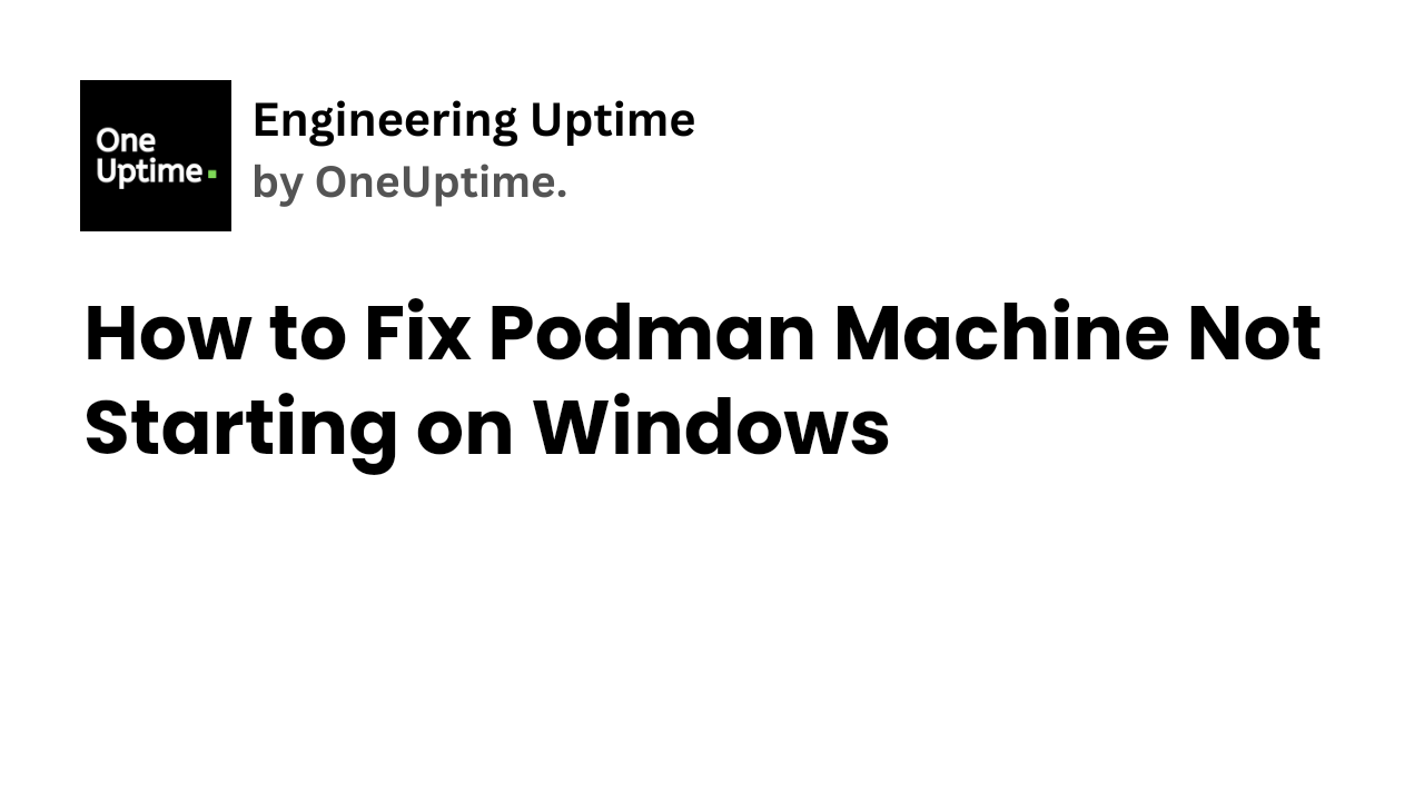 How to Fix Podman Machine Not Starting on Windows