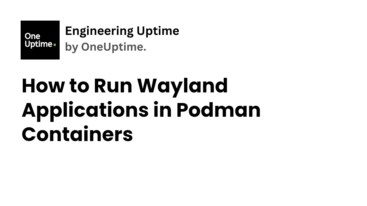 How to Run Wayland Applications in Podman Containers