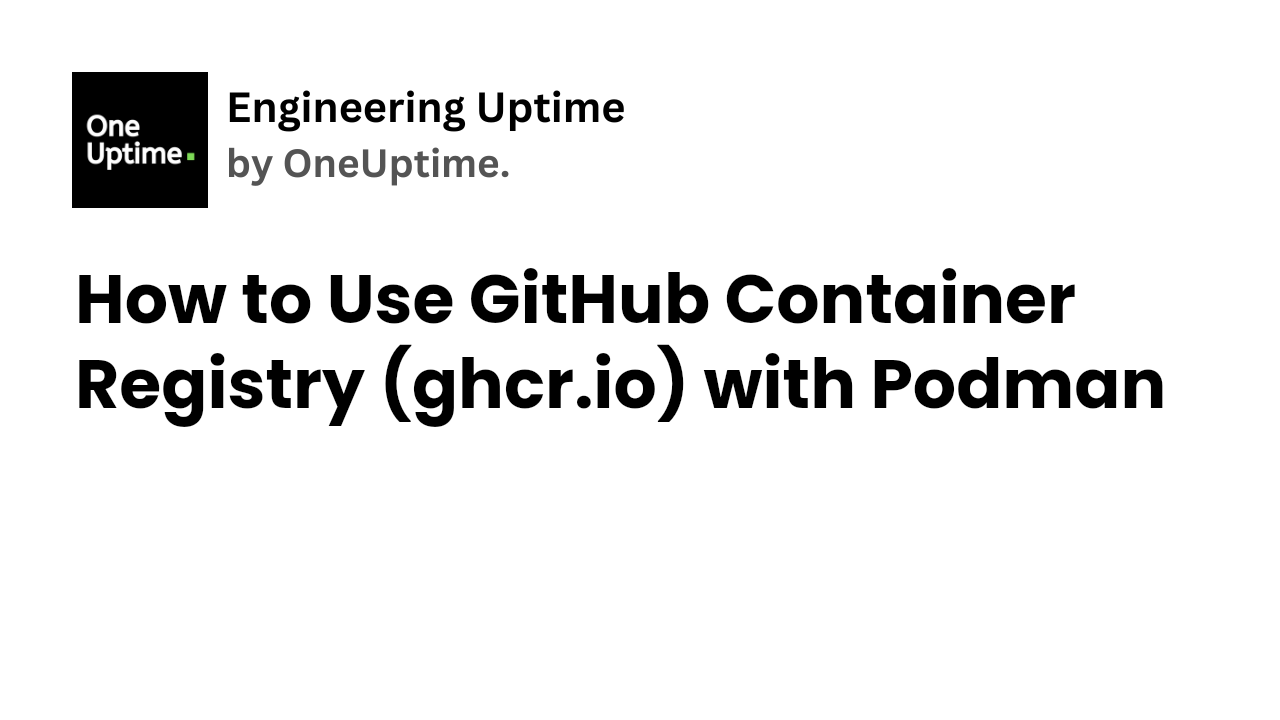 How to Use GitHub Container Registry (ghcr.io) with Podman