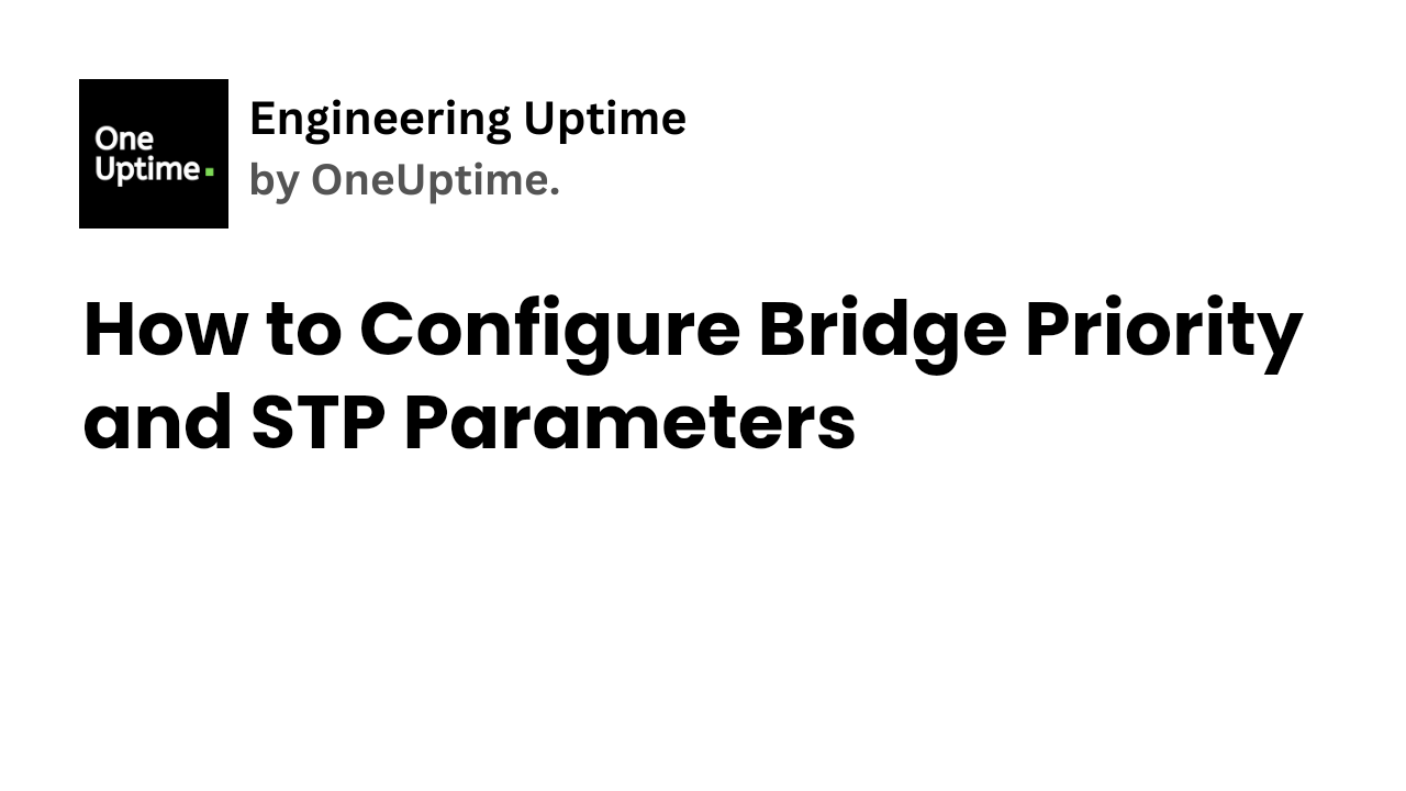 How to Configure Bridge Priority and STP Parameters