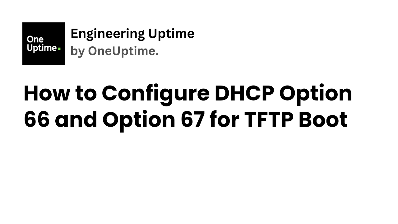 How to Configure DHCP Option 66 and Option 67 for TFTP Boot