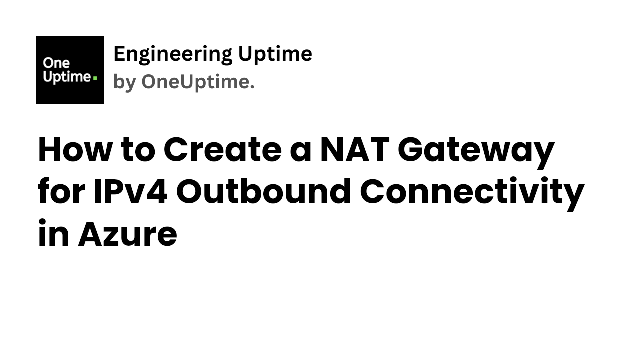 How to Create a NAT Gateway for IPv4 Outbound Connectivity in Azure