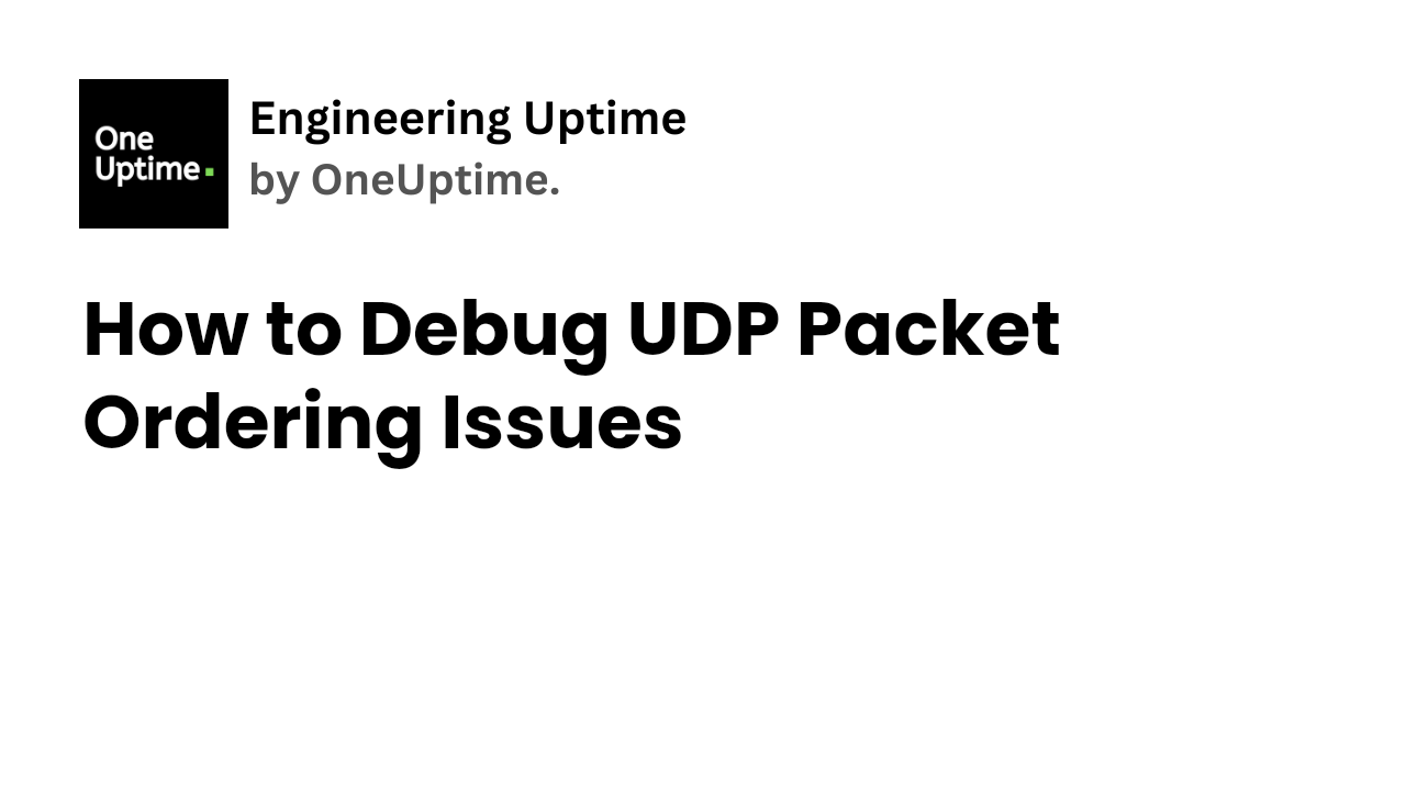 How to Debug UDP Packet Ordering Issues