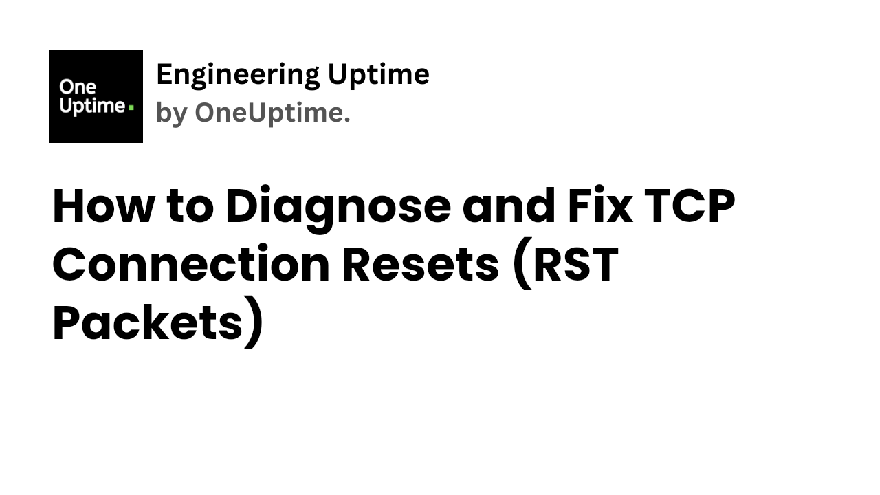 How to Diagnose and Fix TCP Connection Resets (RST Packets)