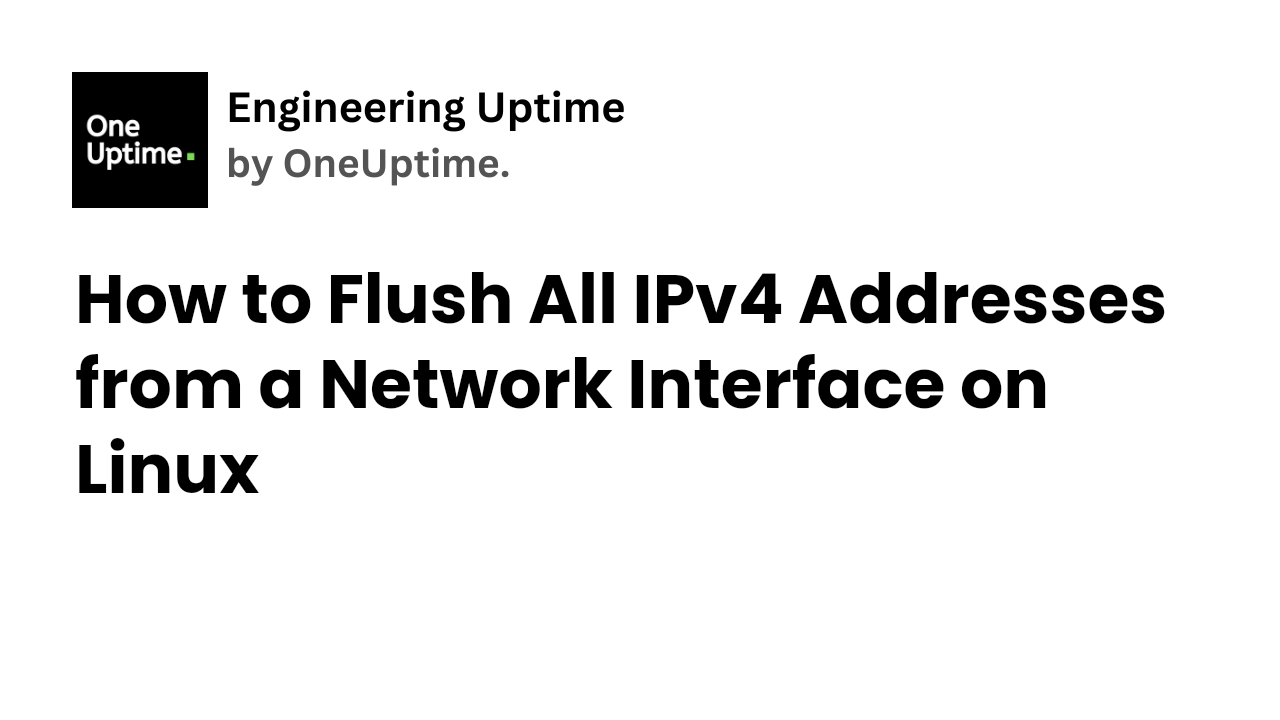 How to Flush All IPv4 Addresses from a Network Interface on Linux