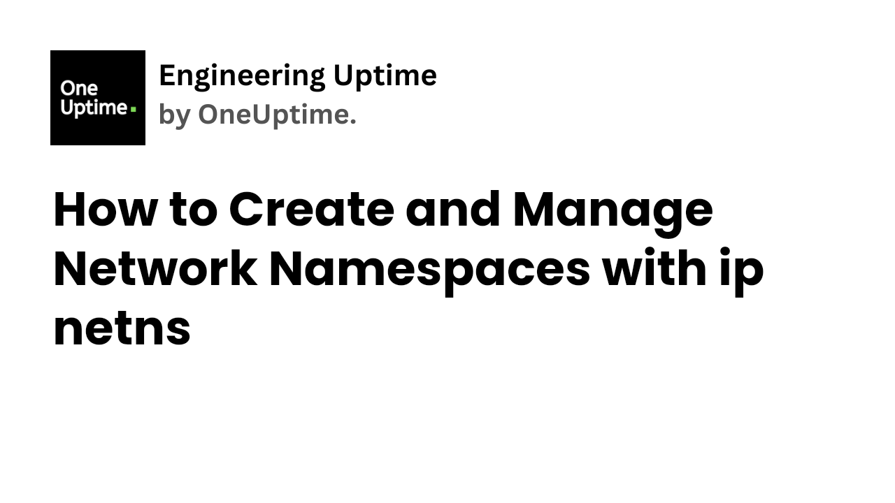 How to Create and Manage Network Namespaces with ip netns