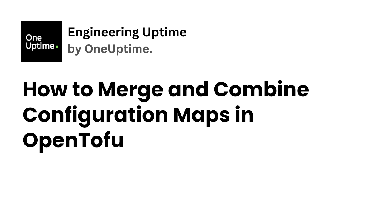 How to Merge and Combine Configuration Maps in OpenTofu