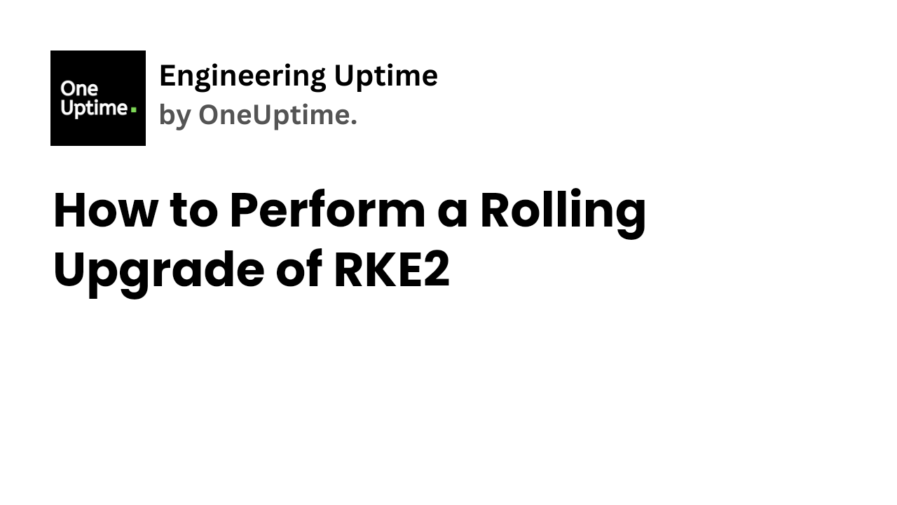 How to Perform a Rolling Upgrade of RKE2 - A Practical Guide