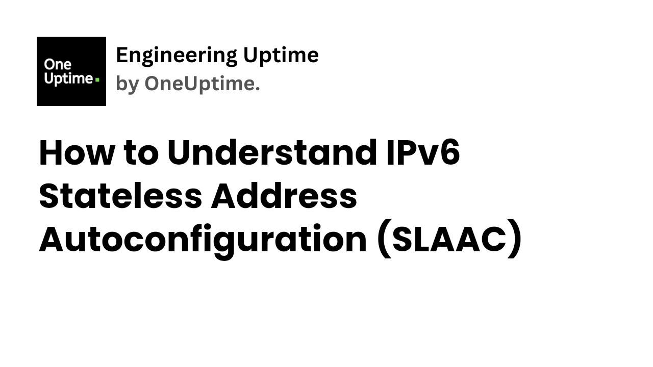 How to Understand IPv6 Stateless Address Autoconfiguration (SLAAC)