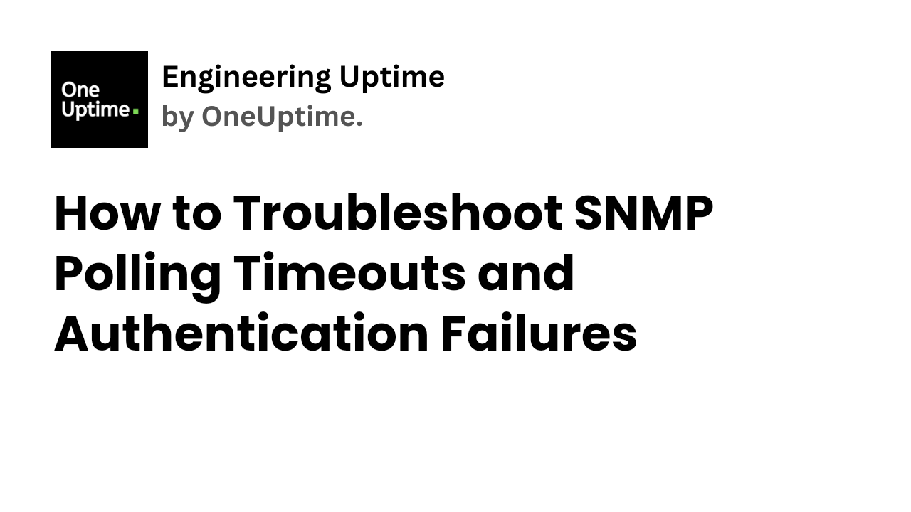 How to Troubleshoot SNMP Polling Timeouts and Authentication Failures
