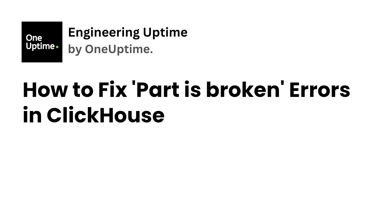 How to Fix 'Part is broken' Errors in ClickHouse