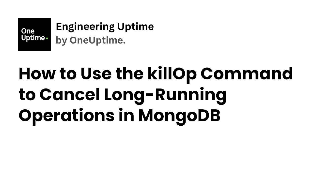 How to Use the killOp Command to Cancel Long-Running Operations in MongoDB