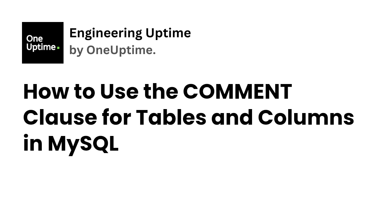 How to Use the COMMENT Clause for Tables and Columns in MySQL