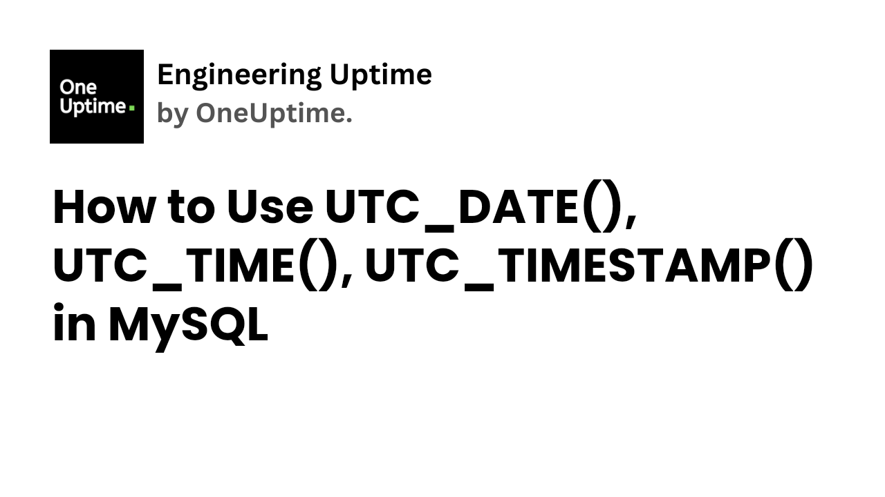 How to Use UTC_DATE(), UTC_TIME(), UTC_TIMESTAMP() in MySQL