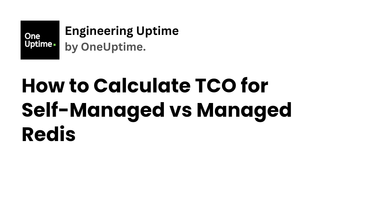 How to Calculate TCO for Self-Managed vs Managed Redis