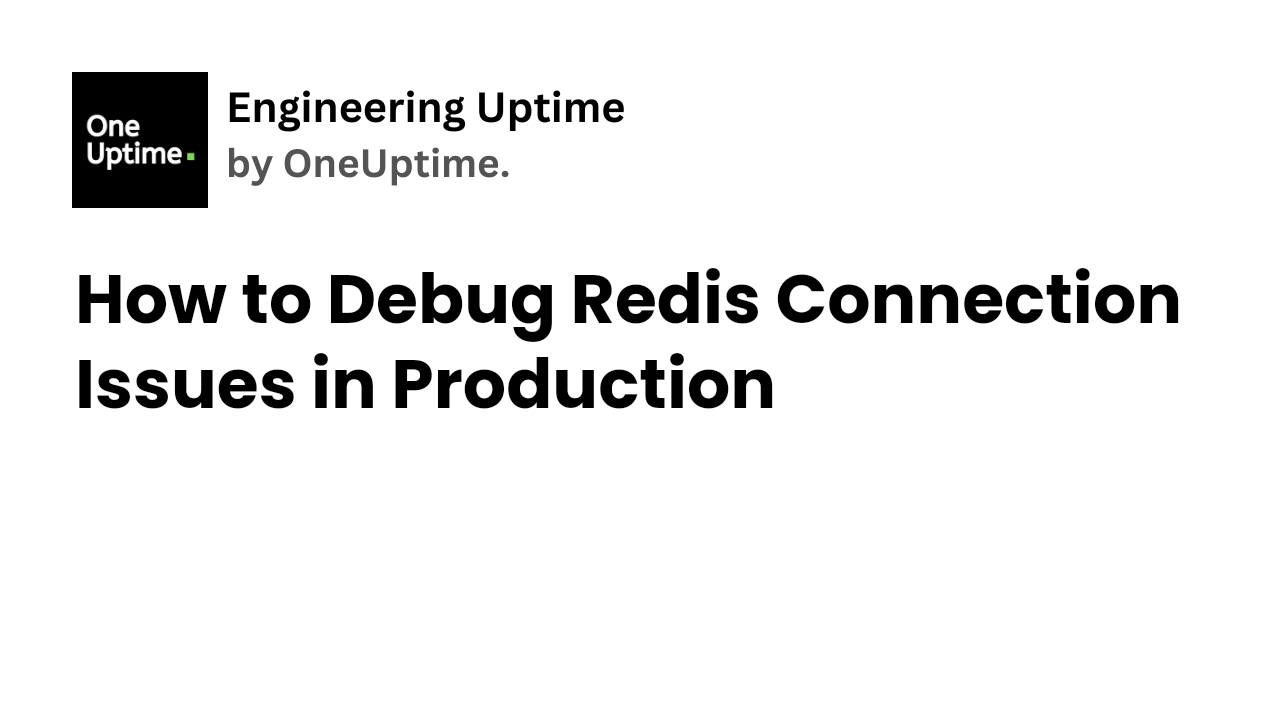 How to Debug Redis Connection Issues in Production