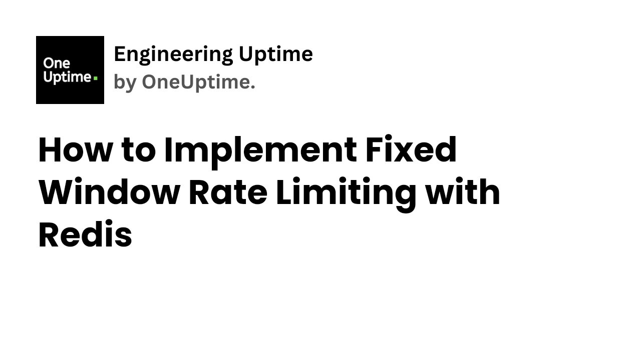 How to Implement Fixed Window Rate Limiting with Redis
