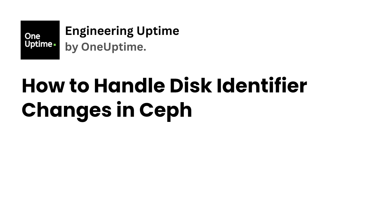 How to Handle Disk Identifier Changes in Ceph